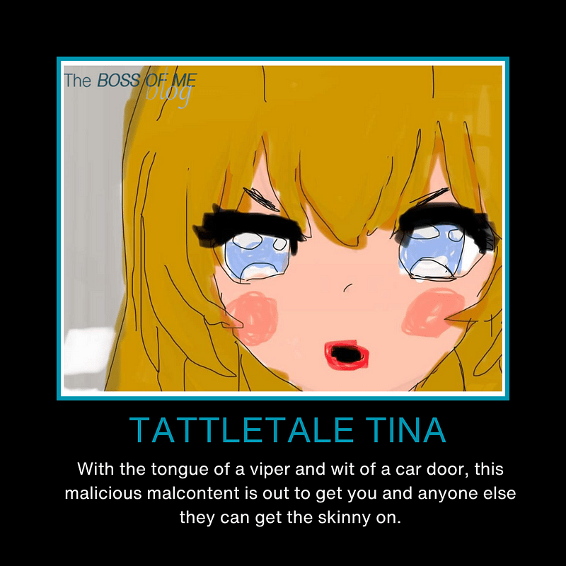 Tattletale Tina and Other Corporate Morons© at Work – The BOSS OF ME blog